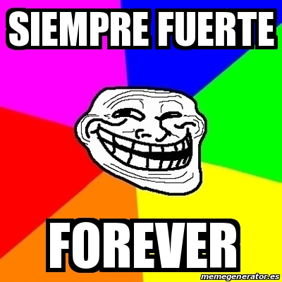 Meme Troll - Siempre fuerte FOREVER - 29697005