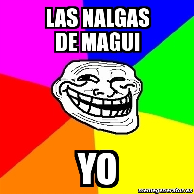 Meme Troll - Las nalgas de magui Yo - 29697778