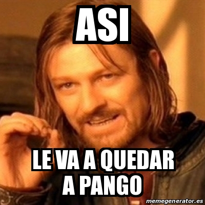 Meme Boromir - Asi Le va a quedar a pango - 29078084