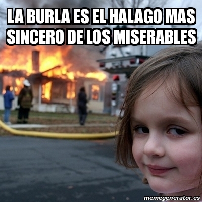 Meme Disaster Girl - la burla es el halago mas sincero de los ...