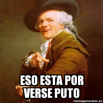 Meme Joseph Ducreux - Eso esta por verse puto - 29700508