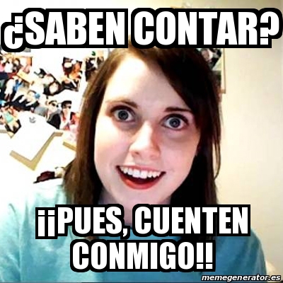 Meme Overly Attached Girlfriend - Â¿Saben contar? Â¡Â¡PUES, CUENTEN ...
