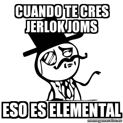 Meme Feel Like A Sir - cuando te cres jerlok joms eso es elemental ...