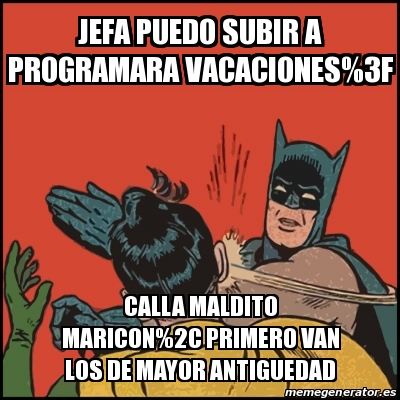 Meme Batman slaps Robin - jefa puedo subir a programara vacaciones%3F ...