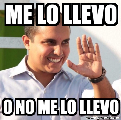 Meme Personalizado - Me lo llevo O no me lo llevo - 29715996