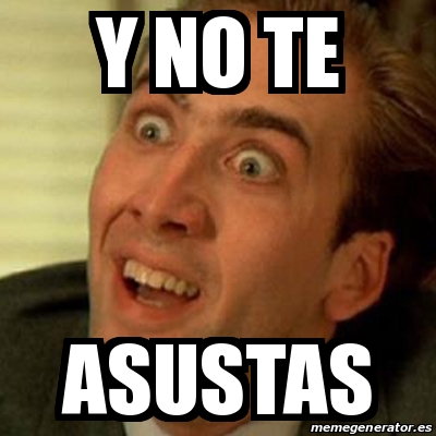 Meme No me digas - y no te asustas - 29716843
