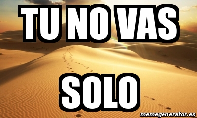 Meme Personalizado - Tu no vas Solo - 29721184