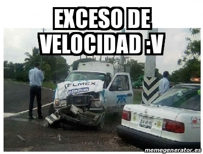 Meme Personalizado - exceso de velocidad :v - 29725112