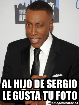 Meme Personalizado - Al hijo de Sergio le gusta tu foto - 29726135