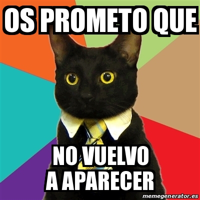 Meme Business Cat - Os prometo que no vuelvo a aparecer - 29729709