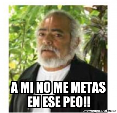 Meme Personalizado - A mi no me metas en ese peo!! - 29732483
