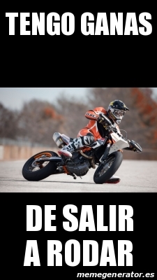 Meme Personalizado - Tengo ganas De salir a rodar - 29732647