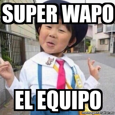 Meme Personalizado - Super wapo El equipo - 29733174