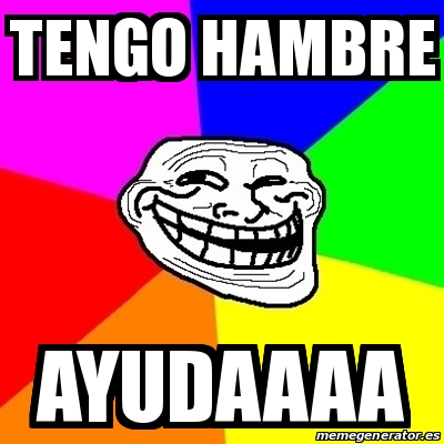 Meme Troll - Tengo hambre Ayudaaaa - 29734820