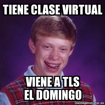Meme Bad Luck Brian - tiene clase virtual viene a tls el domingo - 29735216