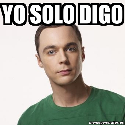 Meme Sheldon Cooper - Yo solo Digo - 29738960