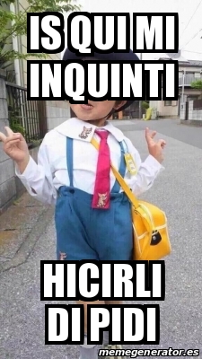 Meme Personalizado - Is qui mi inquinti Hicirli di pidi - 29741499
