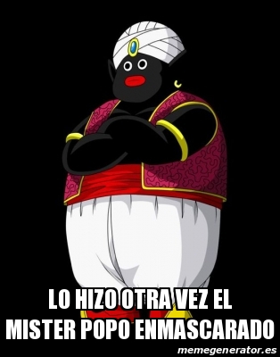 Meme Personalizado - Lo hizo otra vez el mister popo enmascarado - 29745584
