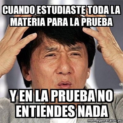 Meme Jackie Chan - Cuando estudiaste toda la materia para la prueba Y ...
