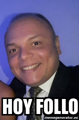 Meme Personalizado - hoy follo - 29746812