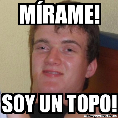 Meme Stoner Stanley - MÃ­rame! Soy un topo! - 29747503