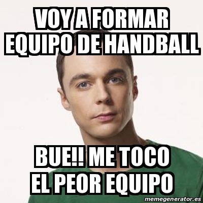Meme Sheldon Cooper - vOy a formar equipo de handball bue!! me toco el ...