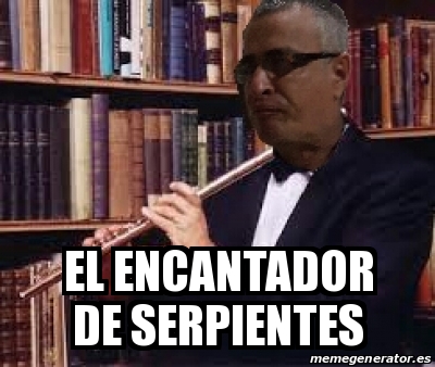 Meme Personalizado - El encantador de serpientes - 29747678