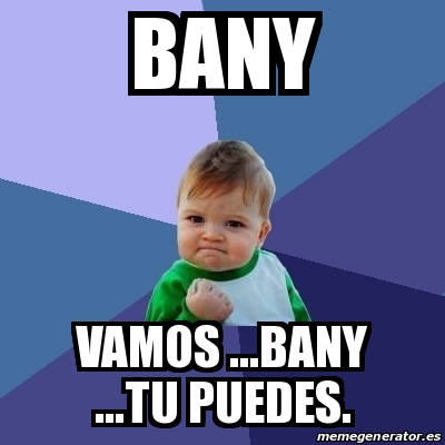 Meme Bebe Exitoso - Bany Vamos ...bany ...tu puedes. - 29750109