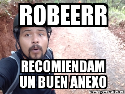 Meme Personalizado - Robeerr Recomiendam un buen anexo - 29755754