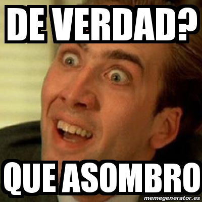 Meme No me digas - De VERDAD? Que asombro - 29755958