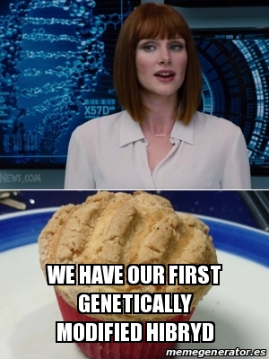Meme Personalizado - We have our first genetically modified hibryd ...