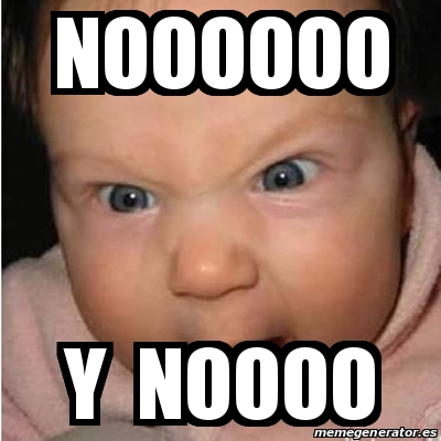 Meme Bebe furioso - noooooo y noooo - 29756538