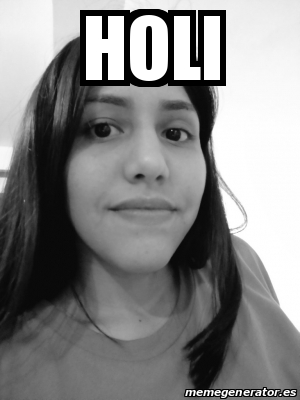 Meme Personalizado - holi - 29756621