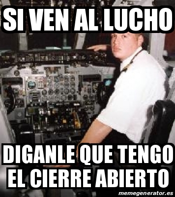 Meme Personalizado - Si ven al lucho Diganle que tengo el cierre ...