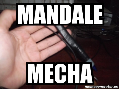 Meme Personalizado - Mandale Mecha - 29759306