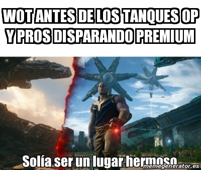 Meme Personalizado - Wot antes de los tanques op y pros disparando ...