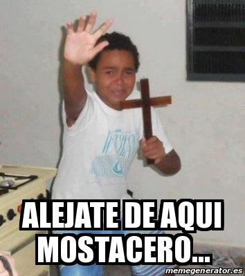 Meme Personalizado - Alejate de aqui mostacero... - 29759793