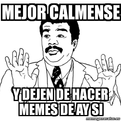Meme Ay Si - mejor calmense y dejen de hacer memes de AY SI - 29760230