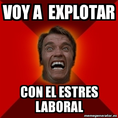 Meme Arnold - VOY A EXPLOTAR CON EL ESTRES LABORAL - 29760496