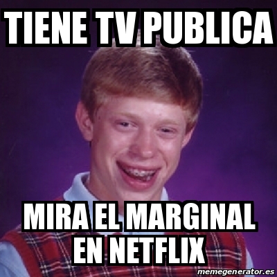 Meme Bad Luck Brian - Tiene tv publica mira el marginal en netflix ...