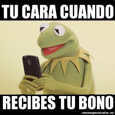 Meme Personalizado - tu cara cuando recibes tu bono - 29761259