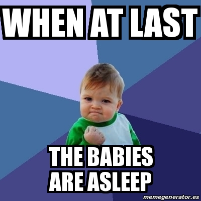 Meme Bebe Exitoso - when at last the babies are asleep - 29761390