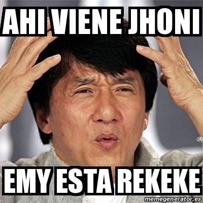 Meme Jackie Chan - Ahi viene jhoni Emy esta rekeke - 29762669