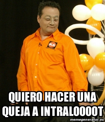 Meme Personalizado - quiero hacer una queja a intraloooot - 29762670