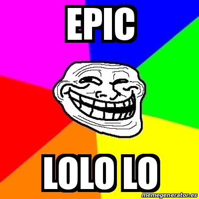 Meme Troll - Epic Lolo lo - 29763136