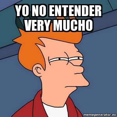 Meme Futurama Fry - yo no entender very mucho - 29764921