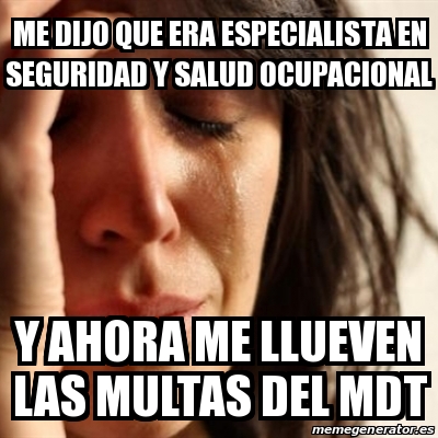 Meme Problems - me dijo que era especialista en seguridad y salud ...