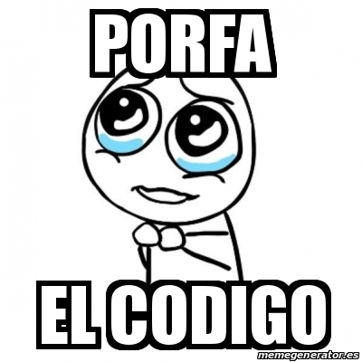 Meme Por favor - porfa el codigo - 29767629