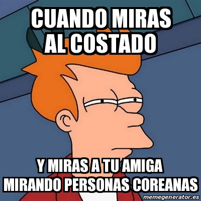Meme Futurama Fry - cuando miras al costado y miras a tu amiga mirando ...