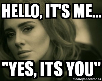 Meme Personalizado - Hello, it's me... "yes, its you" - 29772439